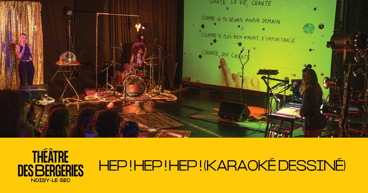 Hep ! Hep ! Hep ! (karaoké dessiné) - Théâtre des Bergeries de Noisy-le-Sec